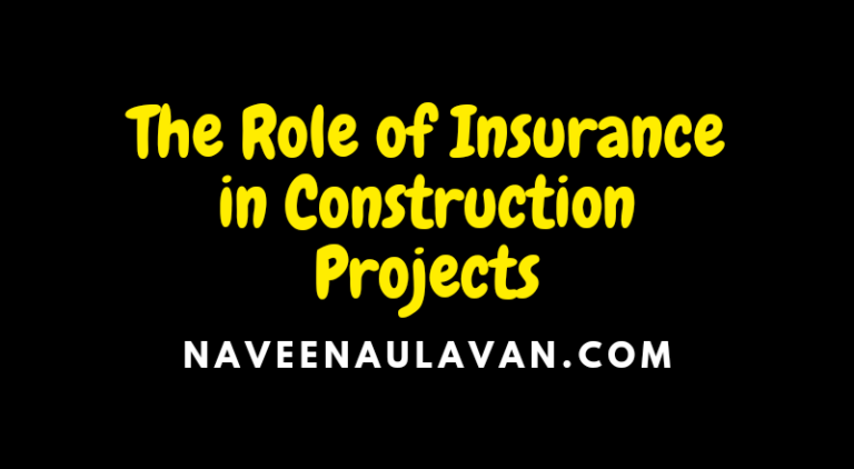 The Role of Insurance in Construction Projects - Naveena Ulavan