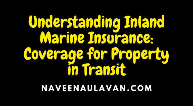 Understanding Inland Marine Insurance: Coverage for Property in Transit ...