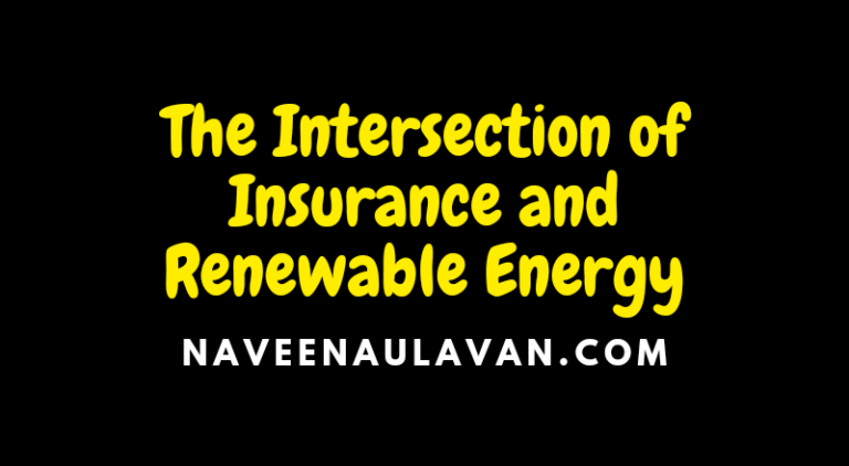 The Intersection of Insurance and Renewable Energy - Naveena Ulavan