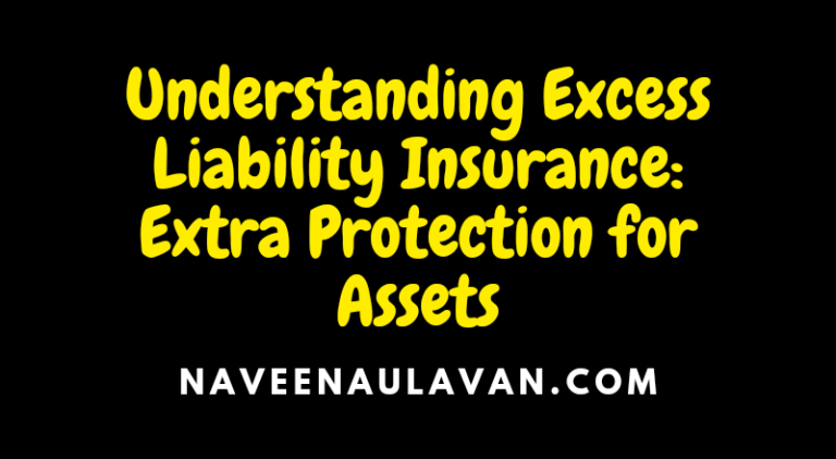 Understanding Excess Liability Insurance: Extra Protection for Assets ...