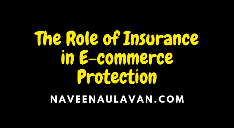 The Role of Insurance in E-commerce Protection - Naveena Ulavan