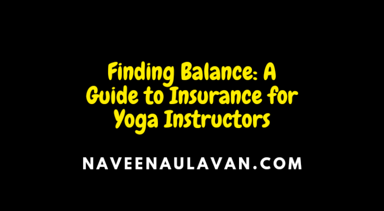 Finding Balance: A Guide to Insurance for Yoga Instructors - Naveena Ulavan
